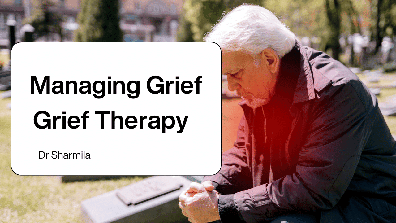 Managing Grief, Grief Therapy in Mumbai - Dr Sharmila